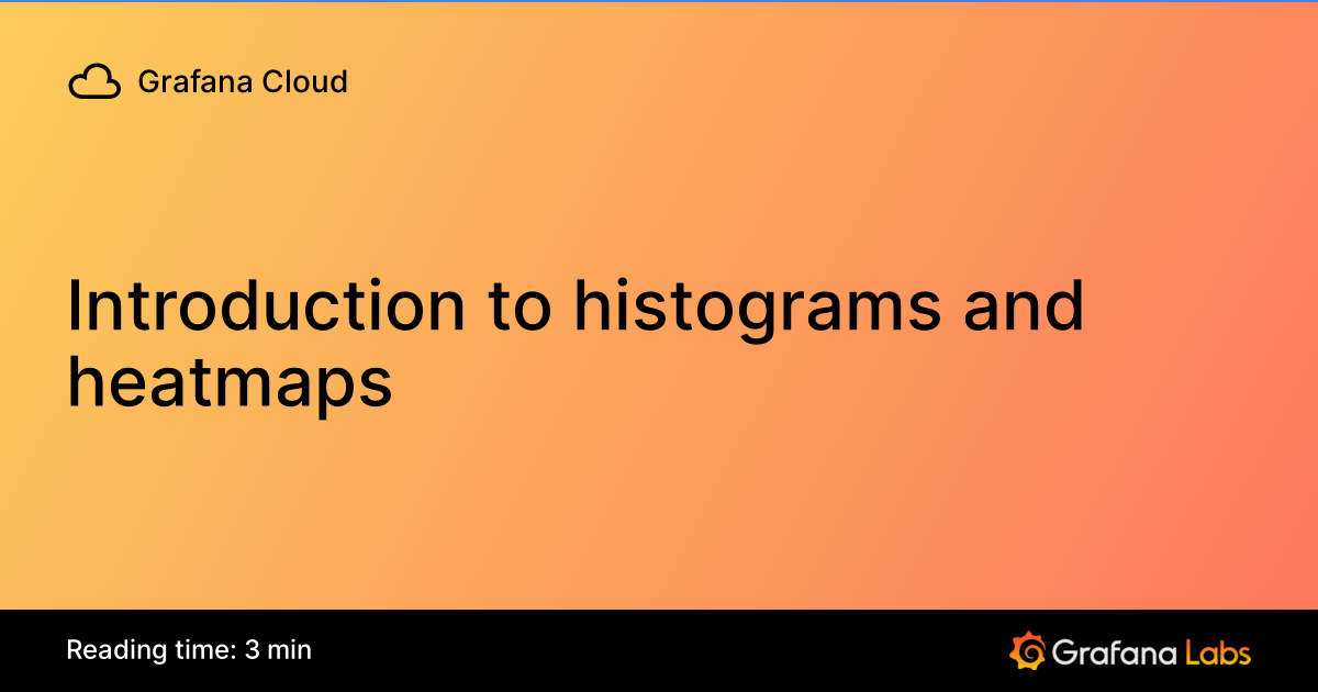 Introduction to histograms and heatmaps | Grafana Cloud documentation