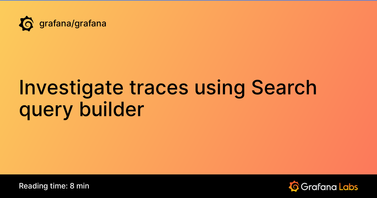 Investigate traces using Search query builder | Grafana documentation
