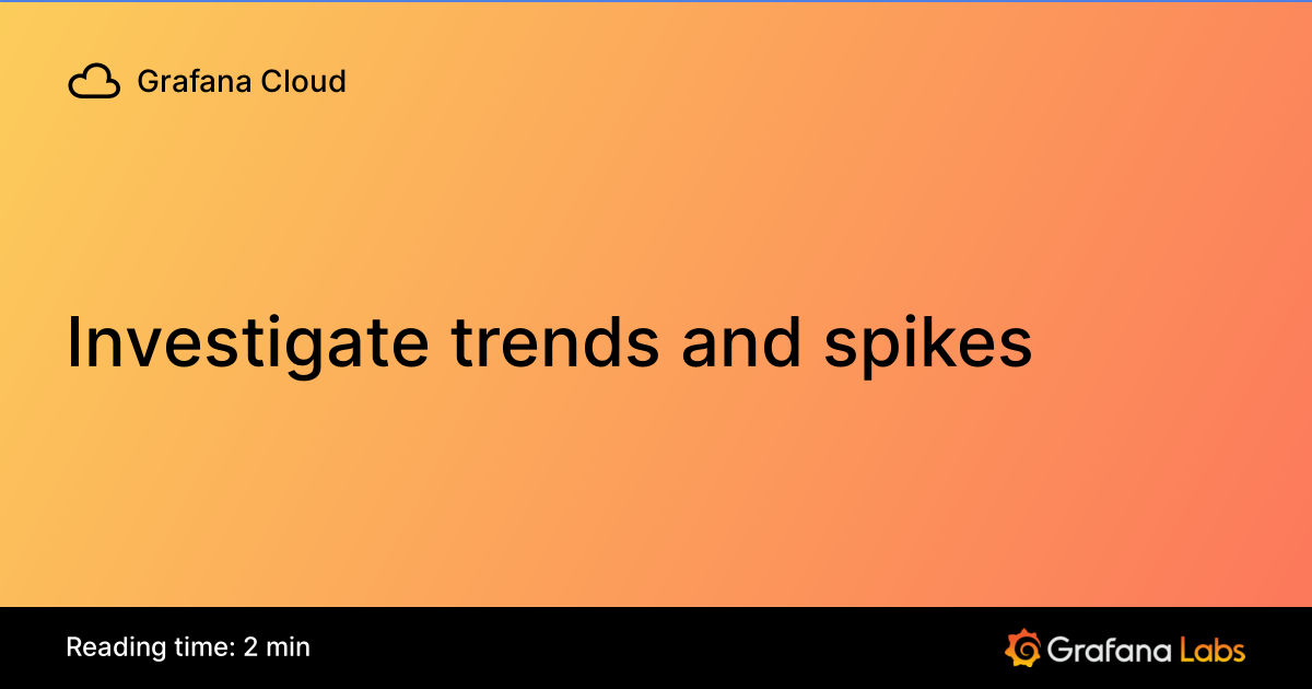 Investigate trends and spikes | Grafana Cloud documentation
