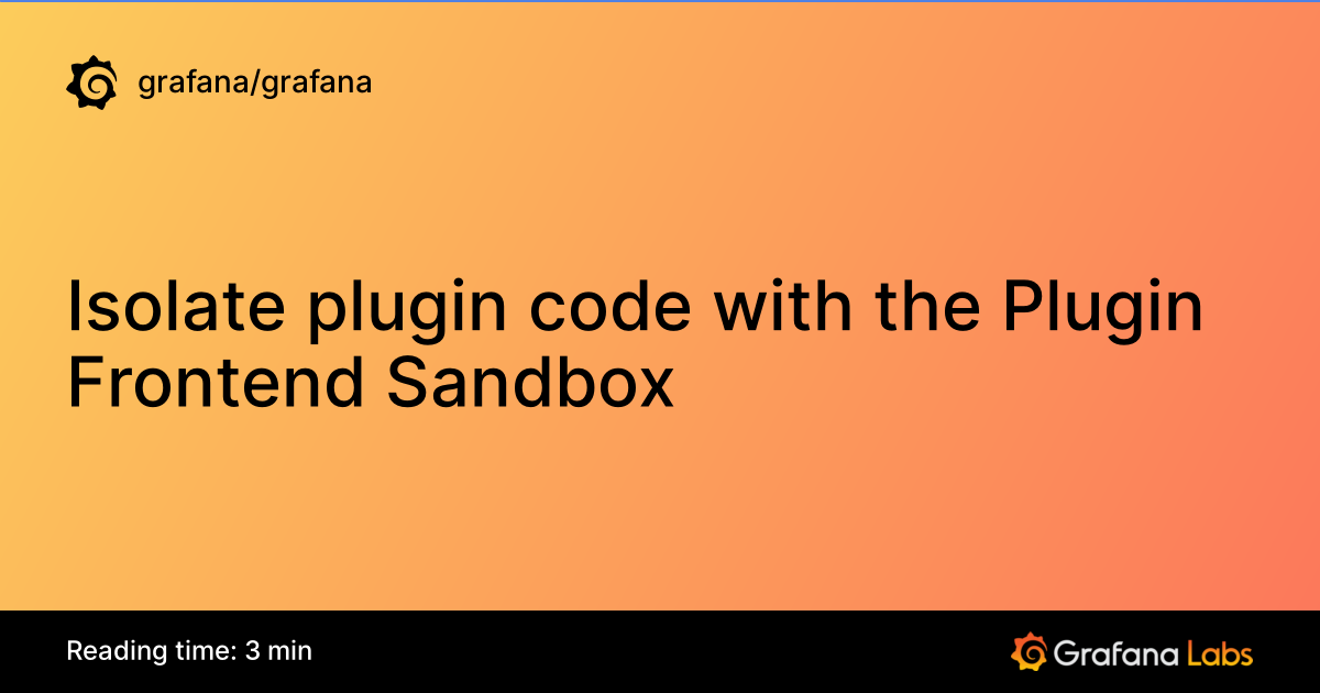 Isolate plugin code with the Plugin Frontend Sandbox | Grafana documentation