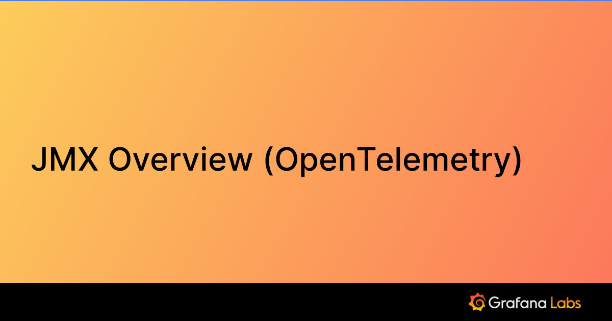 JMX Overview (OpenTelemetry) | Grafana Labs