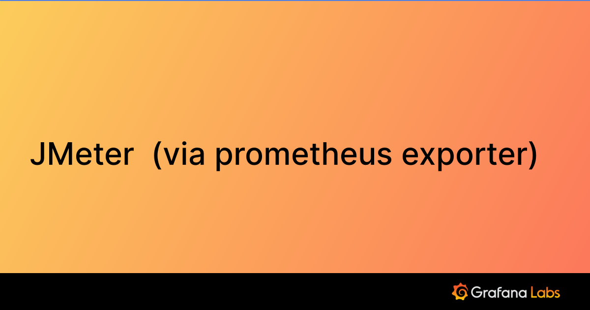 JMeter (via prometheus exporter) | Grafana Labs