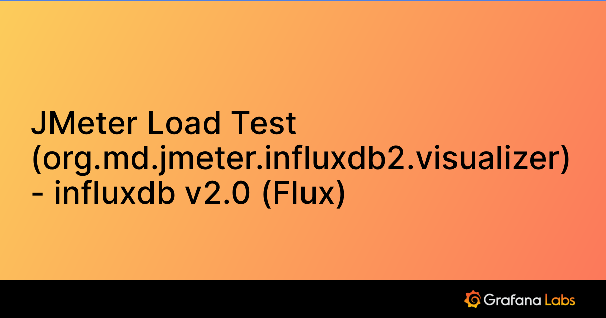 JMeter Load Test (org.md.jmeter.influxdb2.visualizer) - influxdb v2.0 ...