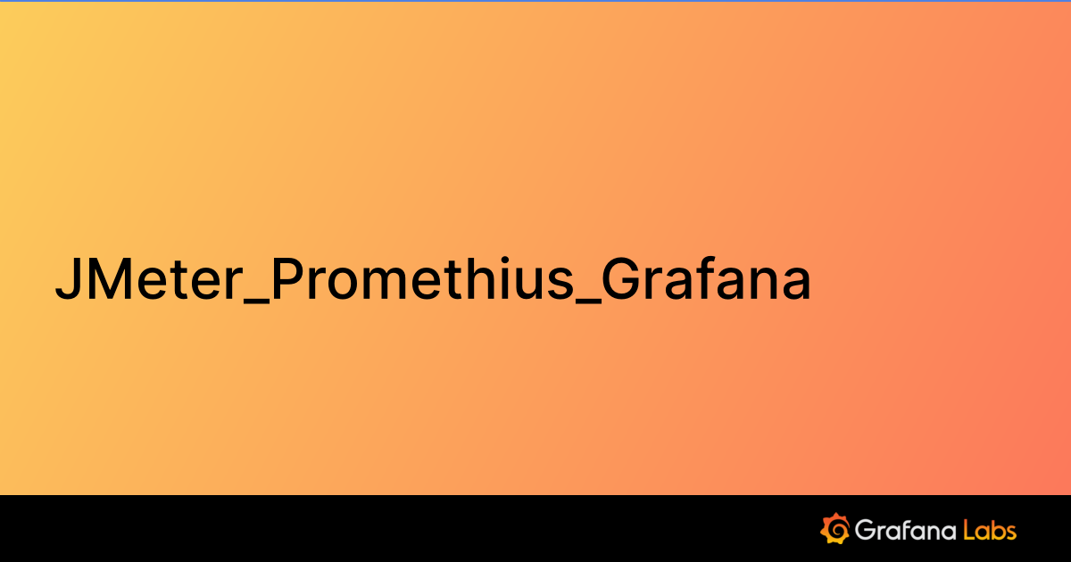 JMeter_Promethius_Grafana | Grafana Labs