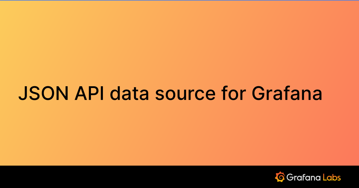 JSON API data source for Grafana | Grafana Plugins documentation