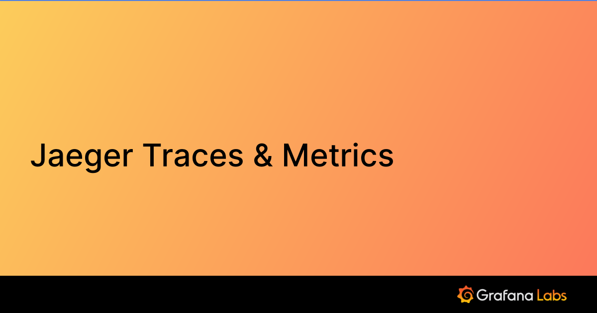 Jaeger Traces & Metrics | Grafana Labs