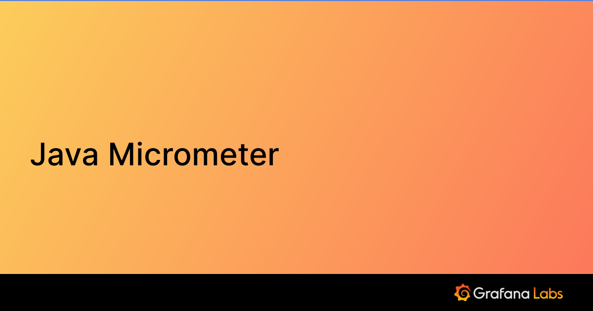 Java Micrometer | Grafana Labs