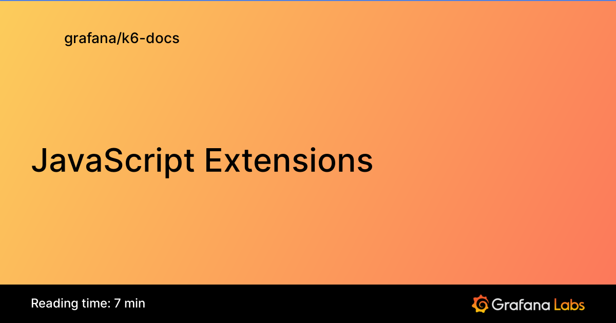 JavaScript extensions | Grafana k6 documentation