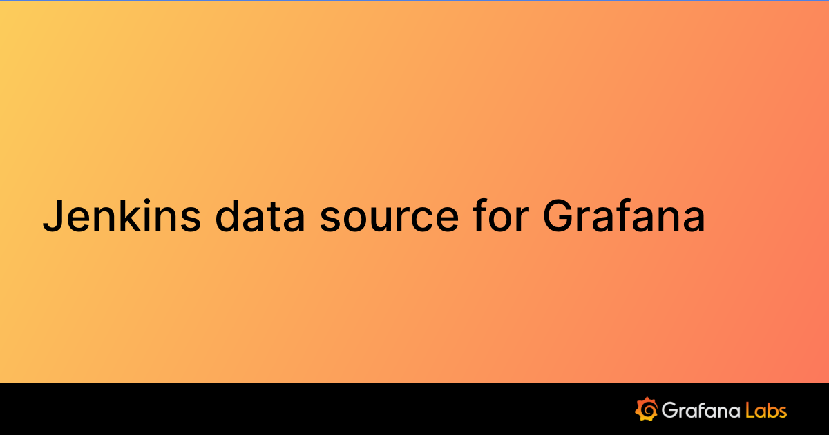 Jenkins data source for Grafana | Grafana Enterprise Plugins documentation