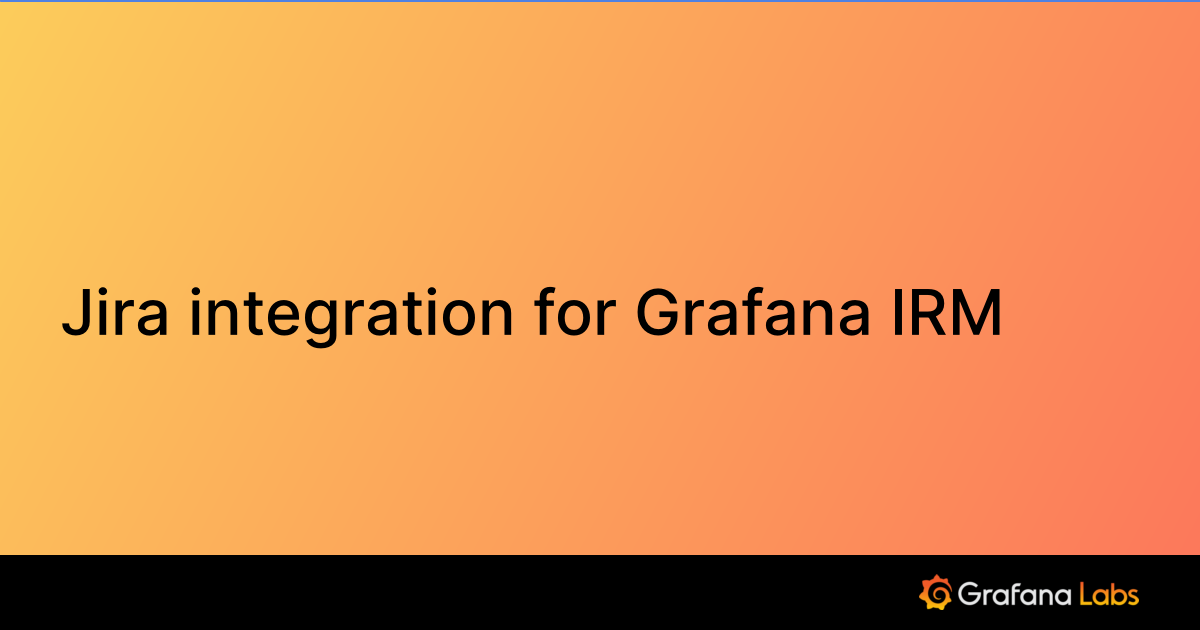 Jira integration for Grafana IRM | Grafana Cloud documentation