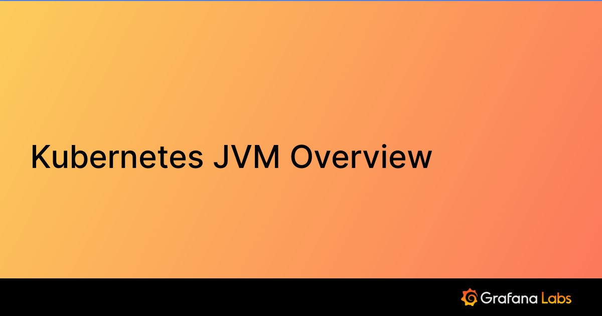 Kubernetes JVM Overview | Grafana Labs