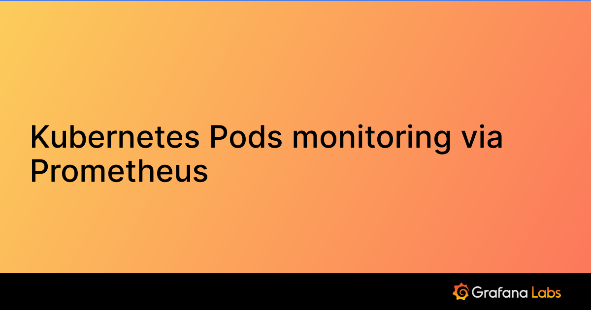 Kubernetes Pods monitoring via Prometheus | Grafana Labs