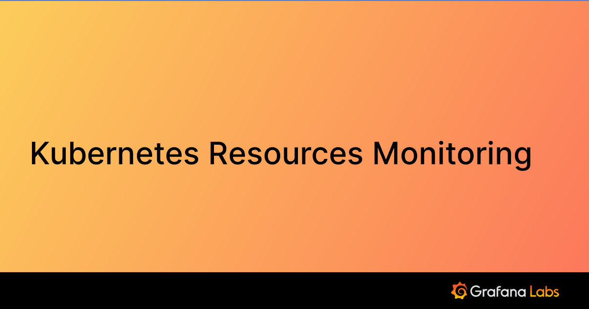 Kubernetes Resources Monitoring | Grafana Labs