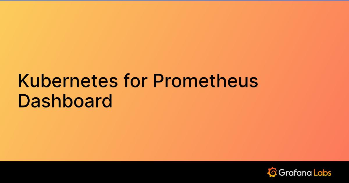 Kubernetes for Prometheus Dashboard | Grafana Labs