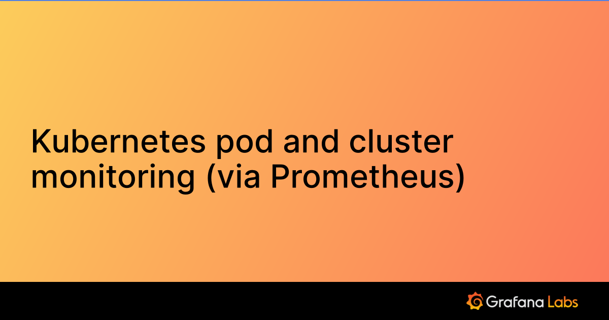 Kubernetes pod and cluster monitoring (via Prometheus) | Grafana Labs