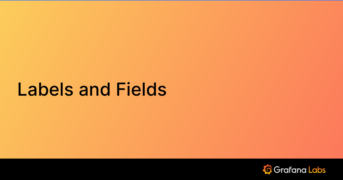 Labels and Fields | Grafana Cloud documentation