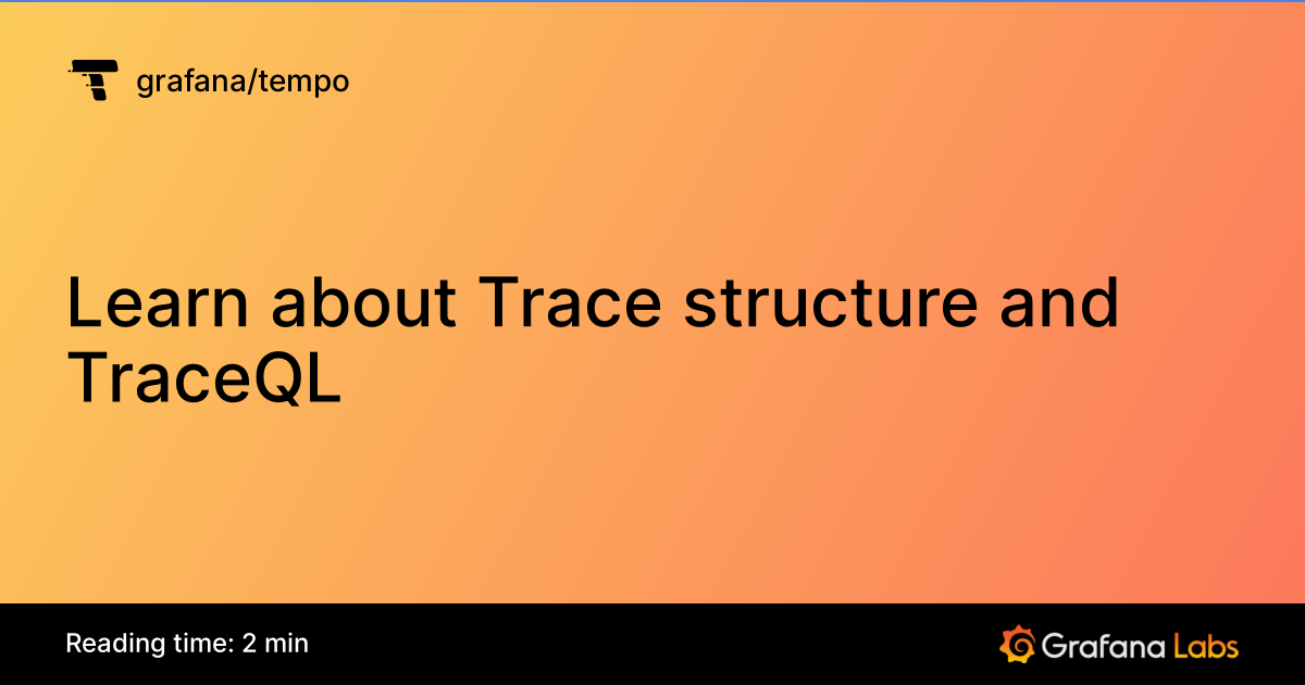 Learn about Trace structure and TraceQL | Grafana Tempo documentation