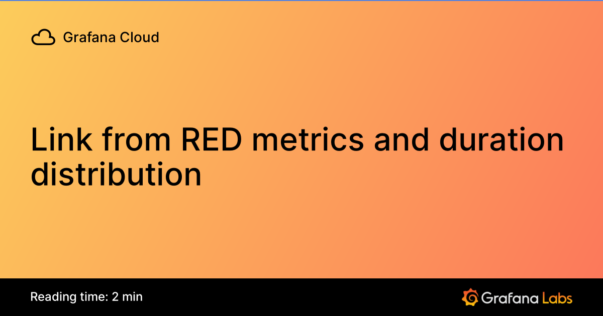 Link from RED metrics and duration distribution | Grafana Cloud documentation