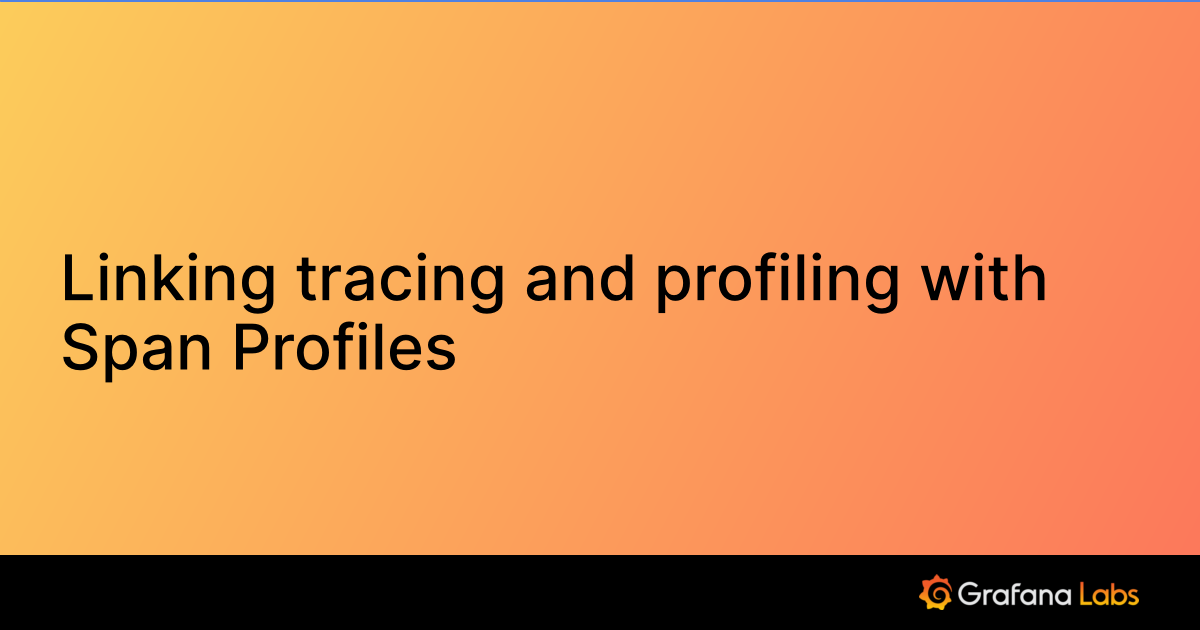 Linking tracing and profiling with Span Profiles | Grafana Pyroscope ...
