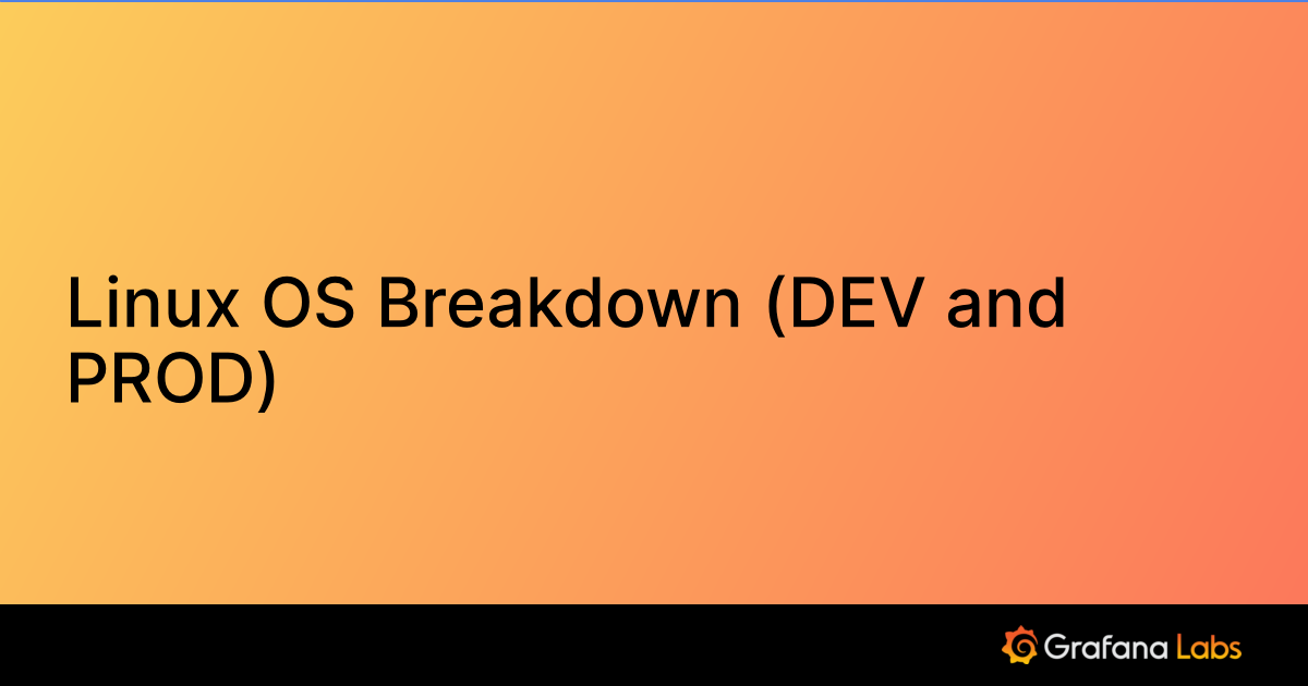 Linux OS Breakdown (DEV and PROD) | Grafana Labs
