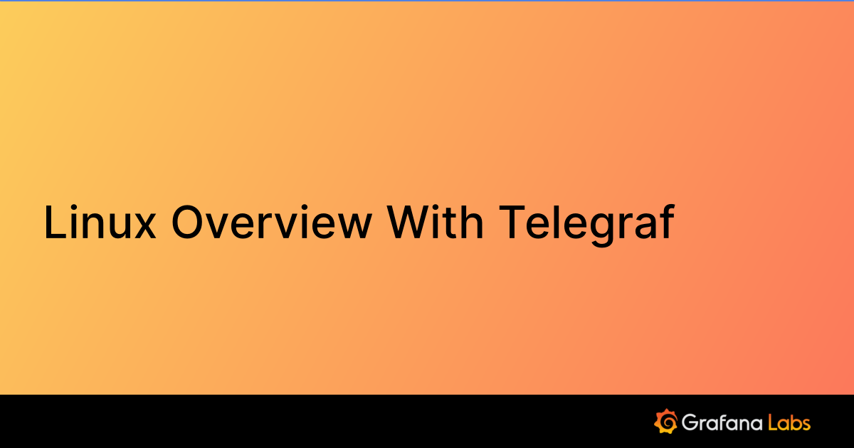Linux Overview With Telegraf | Grafana Labs