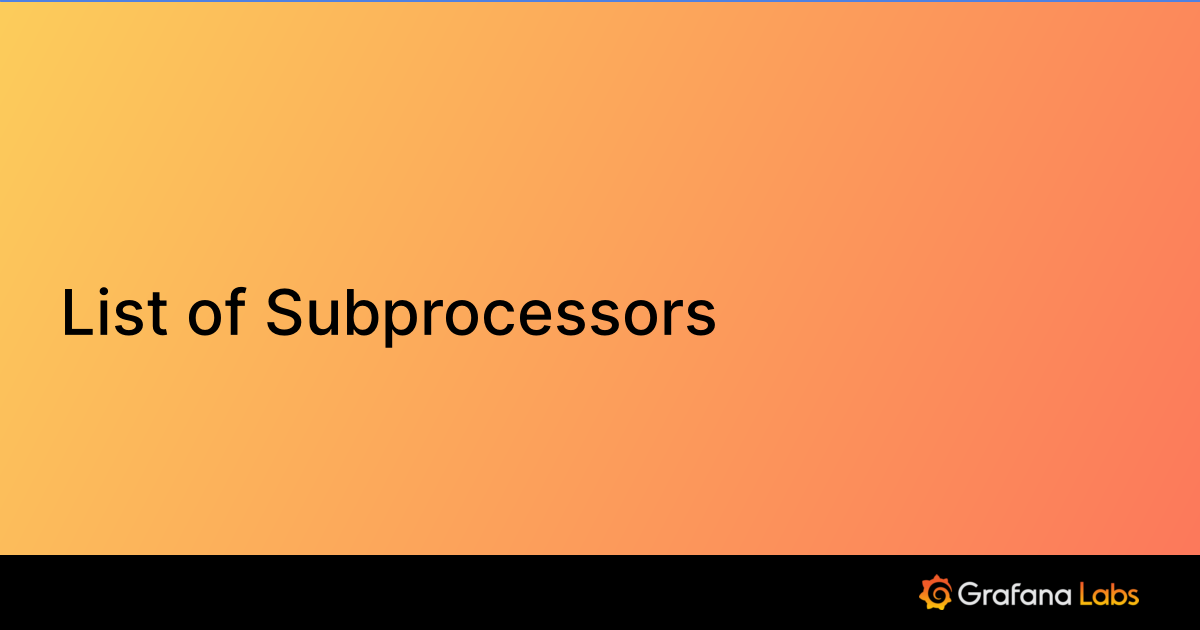 List of Subprocessors | Grafana Labs