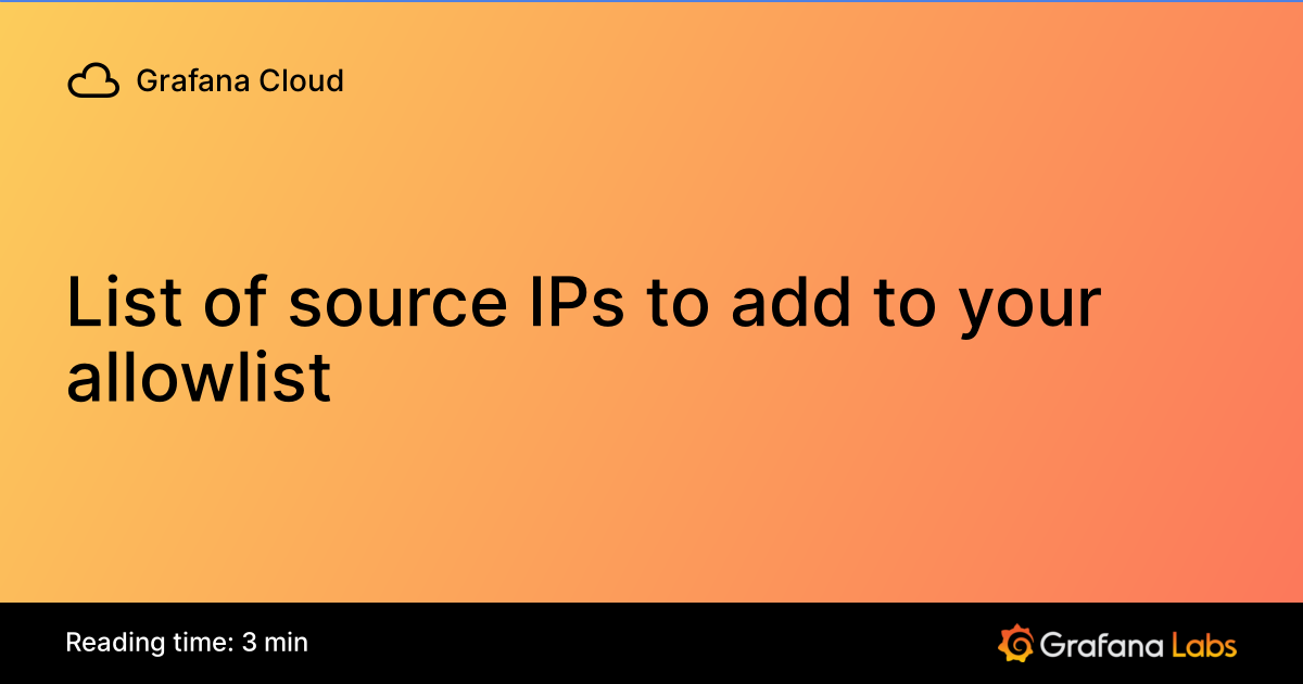 List of source IPs to add to your allowlist | Grafana Cloud documentation