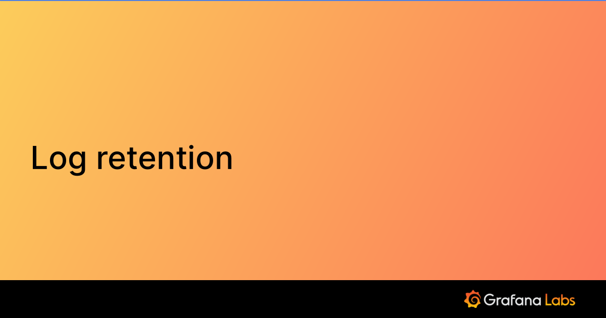 Log retention | Grafana Enterprise Logs documentation