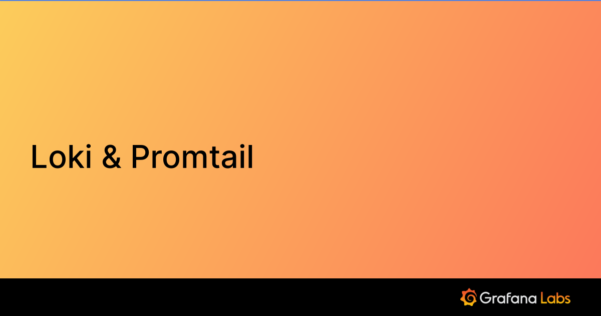 Loki & Promtail | Grafana Labs