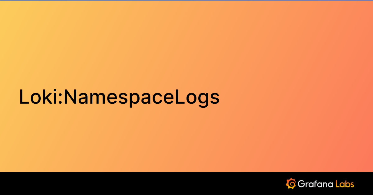 Loki:NamespaceLogs | Grafana Labs