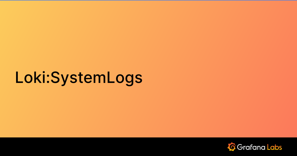 Loki:SystemLogs | Grafana Labs