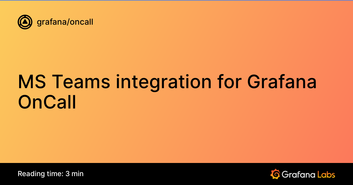 MS Teams integration for Grafana OnCall | Grafana OnCall documentation
