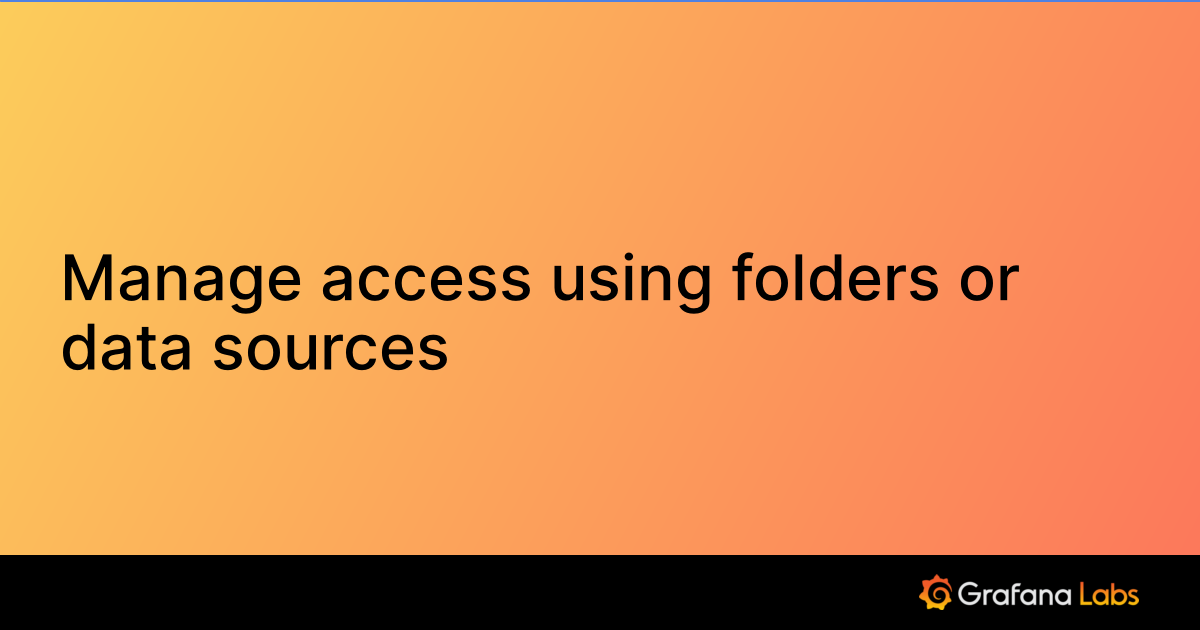 Manage access using folders or data sources | Grafana Cloud documentation