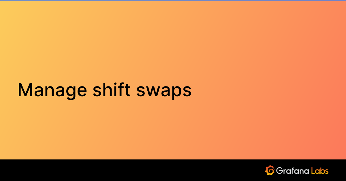 Manage shift swaps | Grafana Cloud documentation