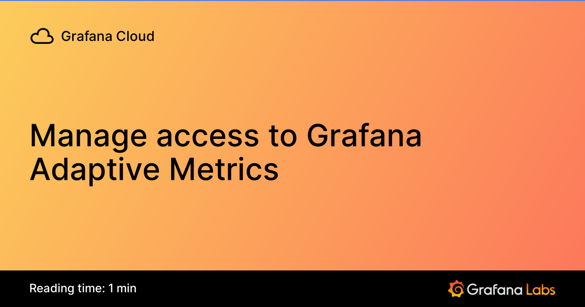 Manage access to Grafana Adaptive Metrics | Grafana Cloud documentation