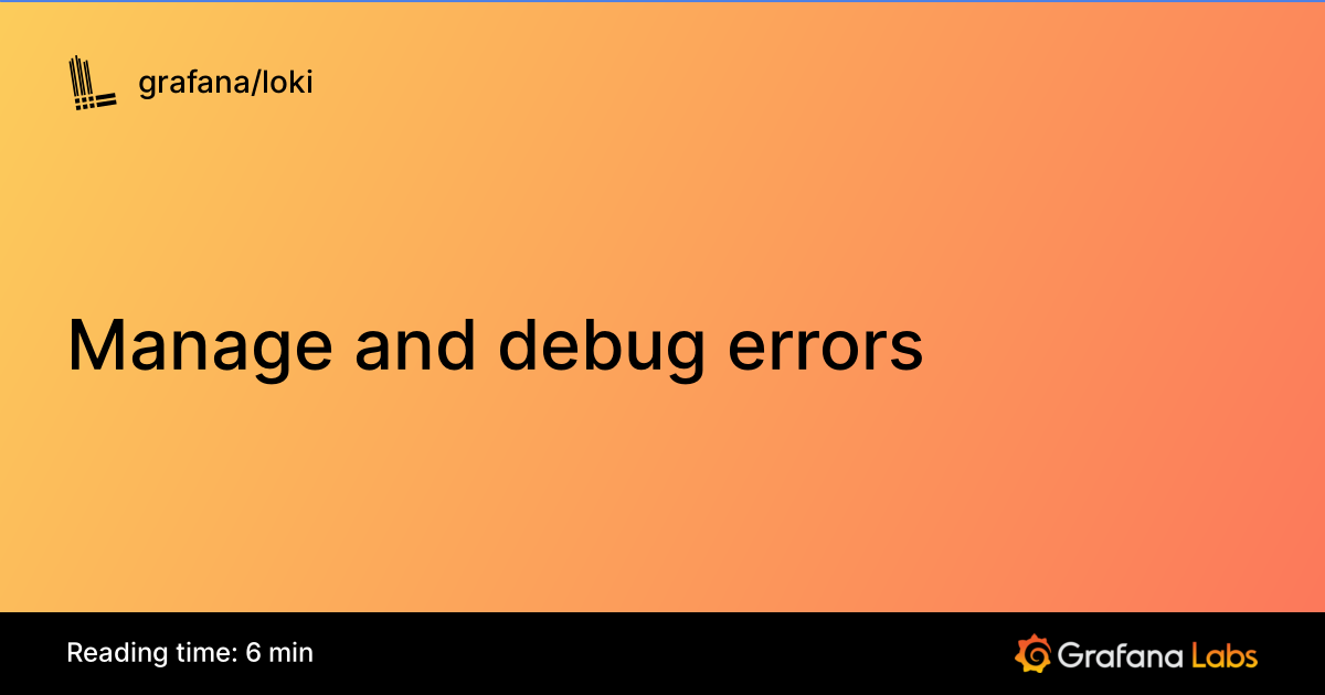Manage and debug errors | Grafana Loki documentation