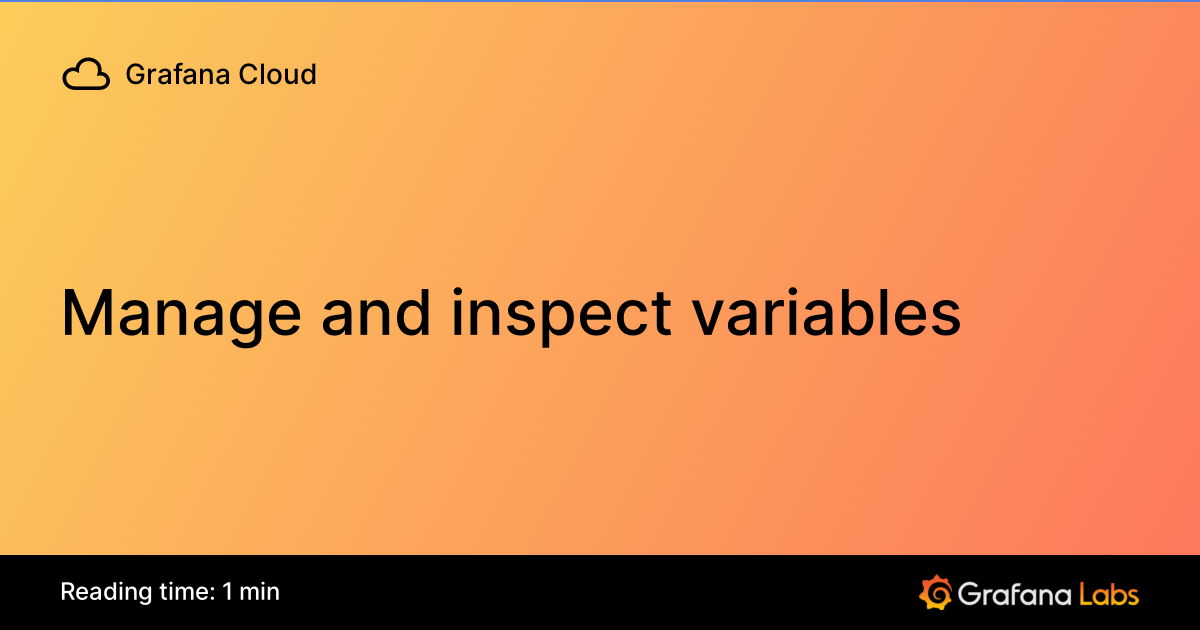 Manage and inspect variables | Grafana Cloud documentation