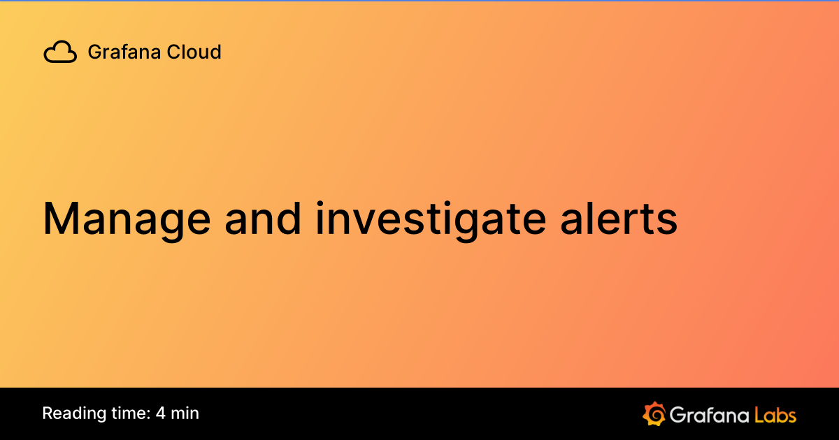 Manage and investigate alerts | Grafana Cloud documentation