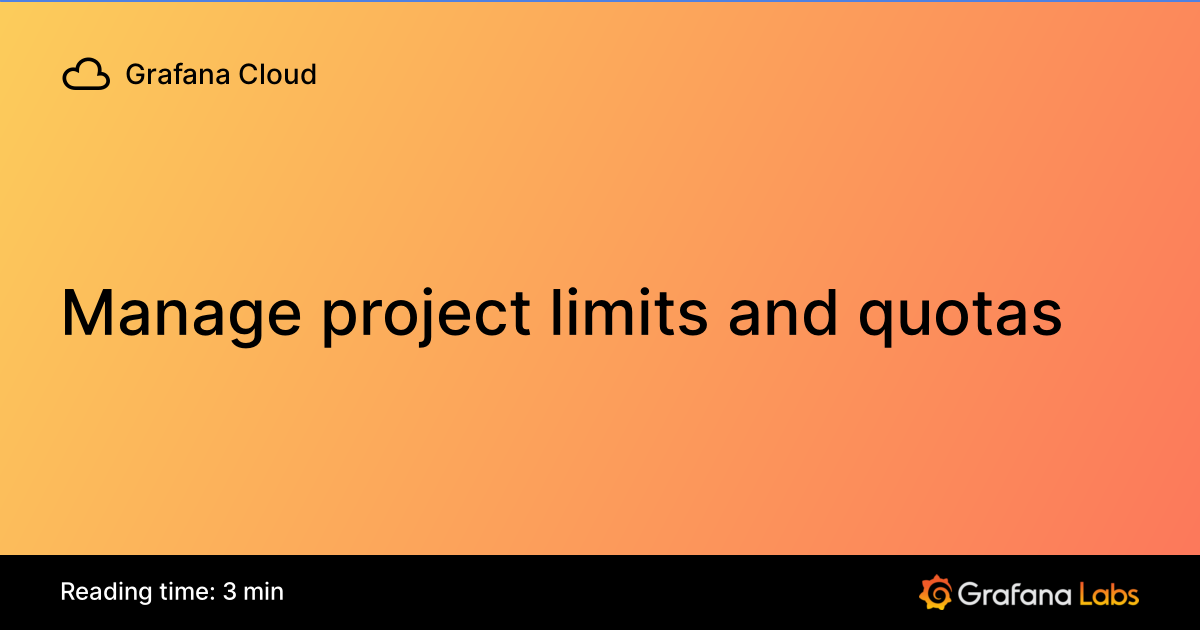 Manage project limits and quotas | Grafana Cloud documentation