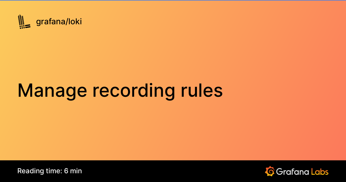Manage recording rules | Grafana Loki documentation