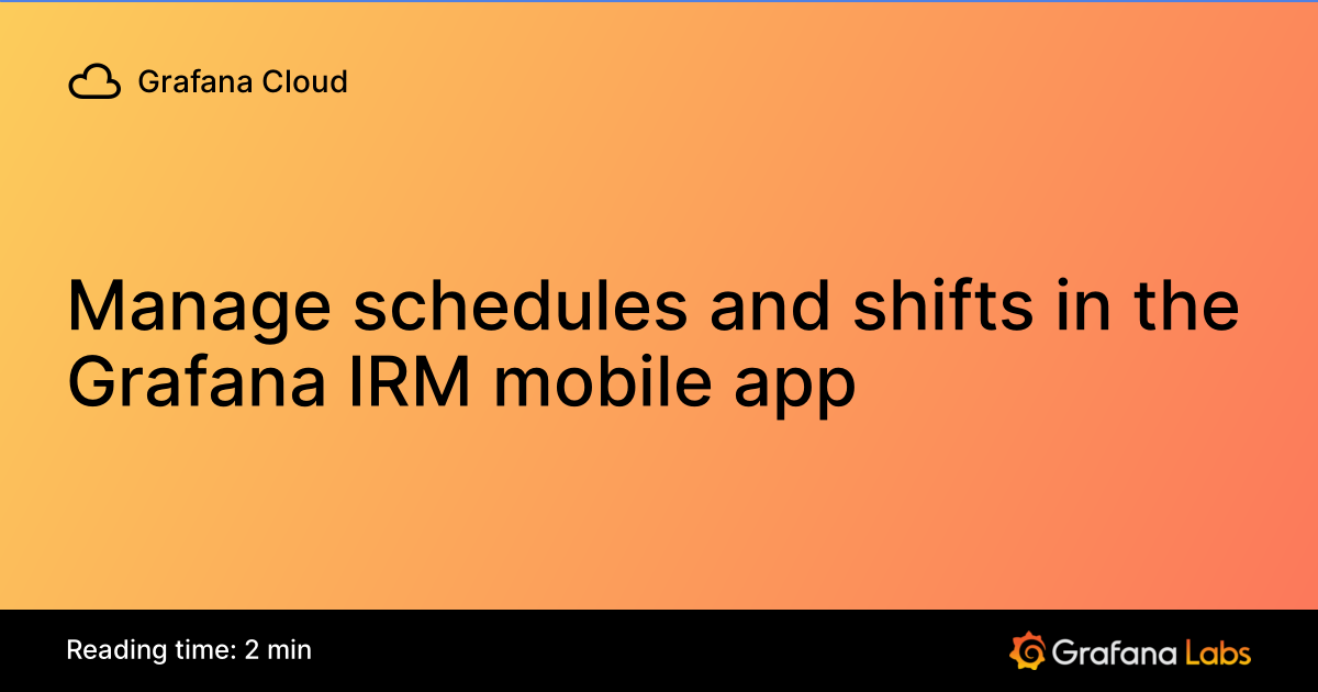 Manage schedules and shifts in the Grafana IRM mobile app | Grafana Cloud documentation