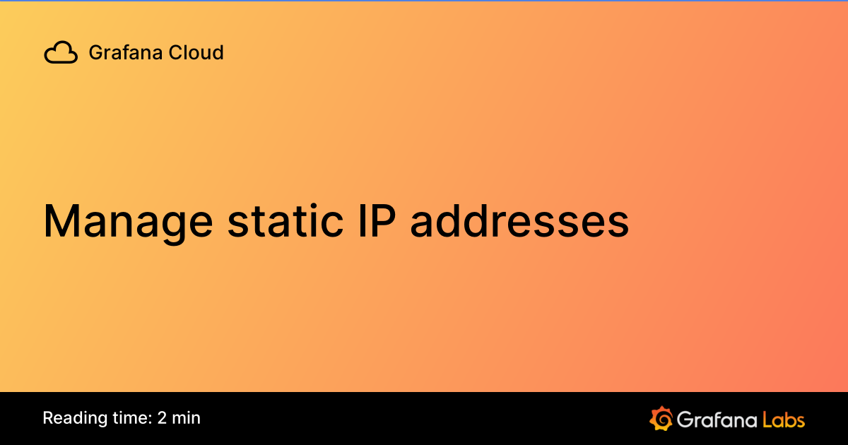 Manage static IP addresses | Grafana Cloud documentation