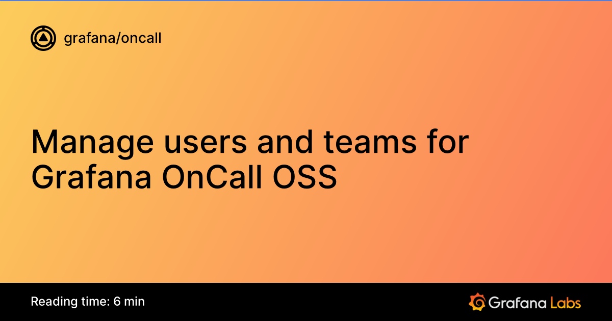 Manage users and teams for Grafana OnCall OSS | Grafana OnCall documentation