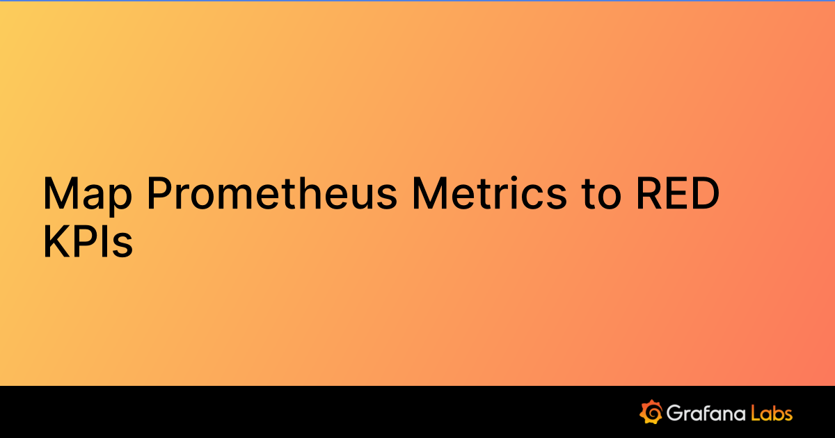 Map Prometheus Metrics to RED KPIs | Grafana Cloud documentation