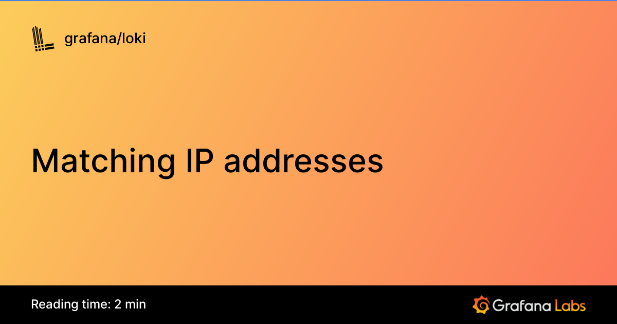 Matching IP addresses | Grafana Loki documentation