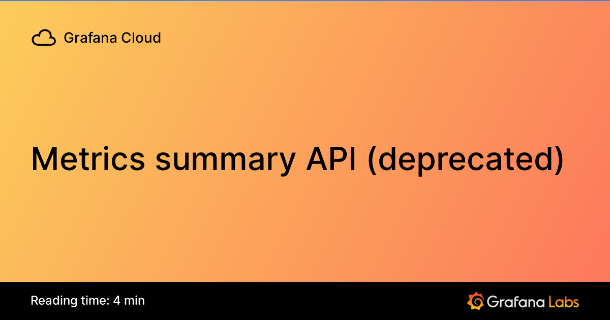 Metrics summary API (deprecated) | Grafana Cloud documentation