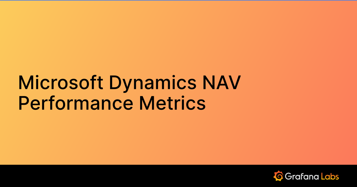 Microsoft Dynamics NAV Performance Metrics | Grafana Labs