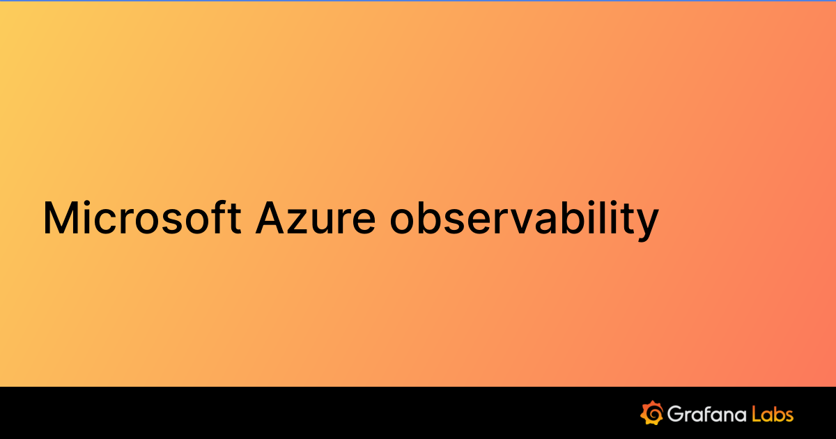Microsoft Azure observability | Grafana Cloud documentation
