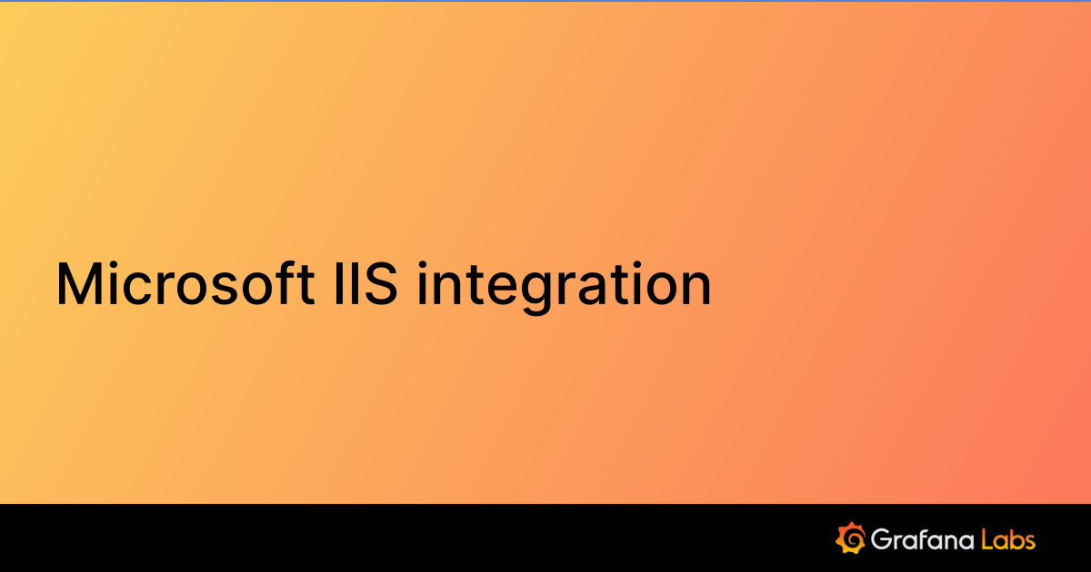 Microsoft IIS integration | Grafana Cloud documentation