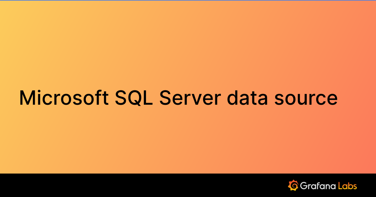 Microsoft SQL Server data source | Grafana Cloud documentation